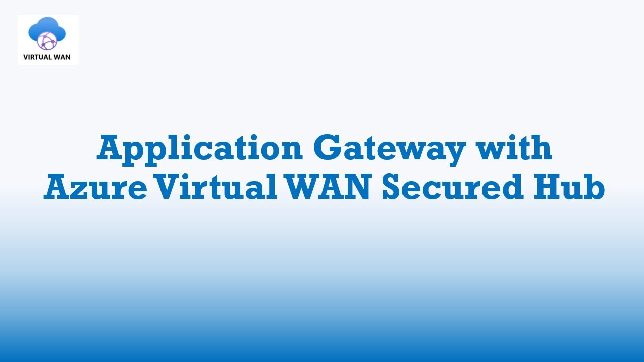 Application Gateway with Azure Virtual WAN Secured Hub - YouTube