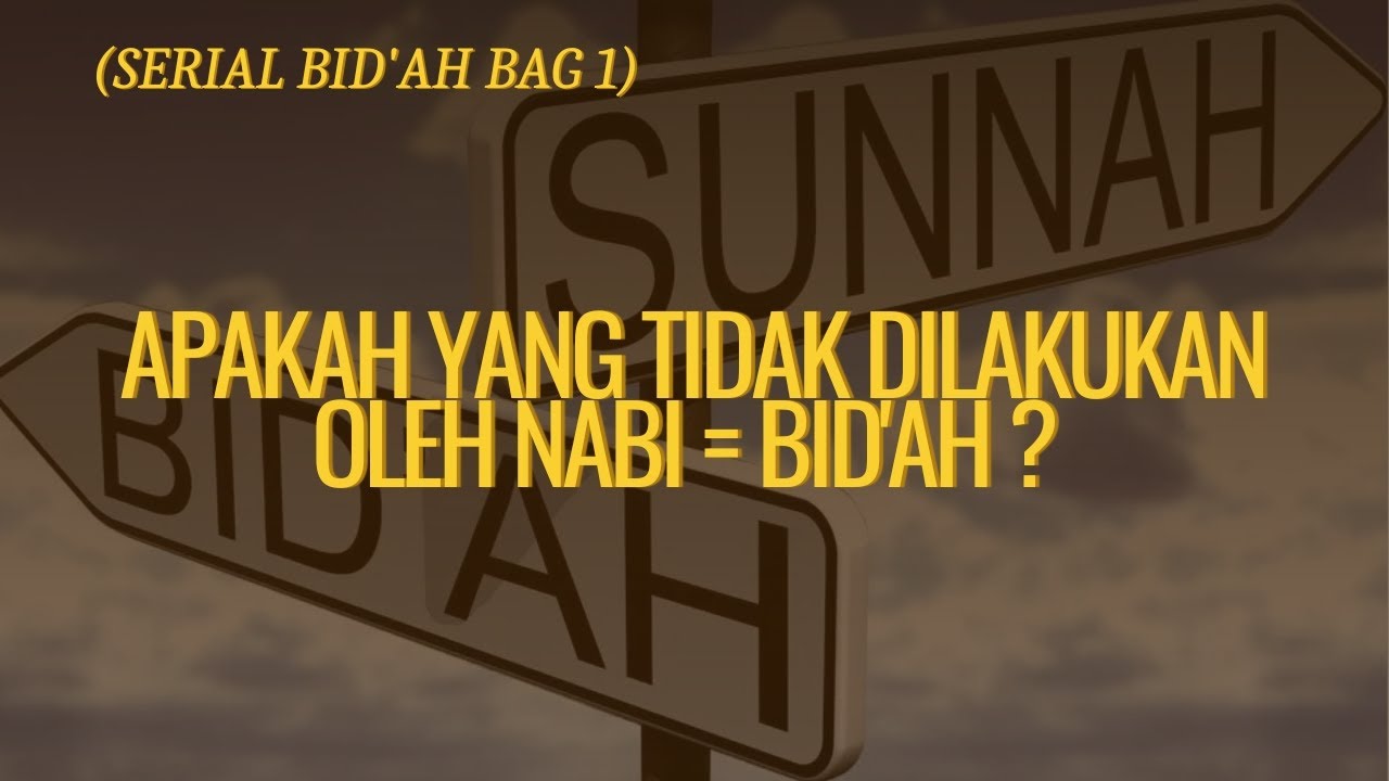 Apakah yang tidak dilakukan oleh Nabi = Bid'ah ? (serial bid'ah bag 1 ...