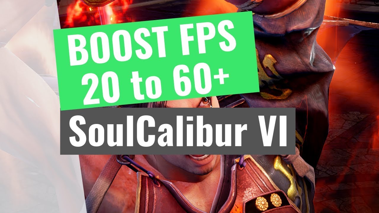 SoulCalibur VI : How to BOOST FPS and performance on any PC! - YouTube