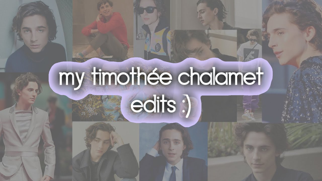 edits i’ve made of timothée chalamet :) - YouTube