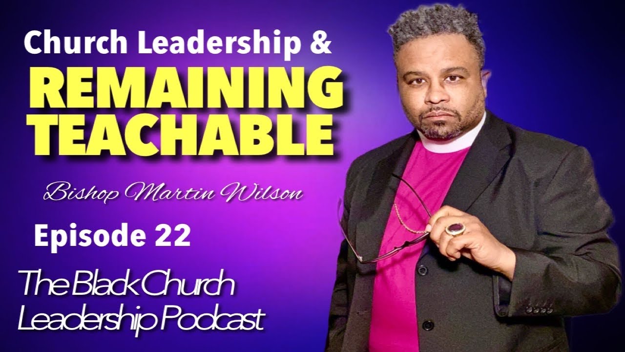 Ep. 22 - "Remaining Teachable: A leader's Key to Remaining Relevant ...