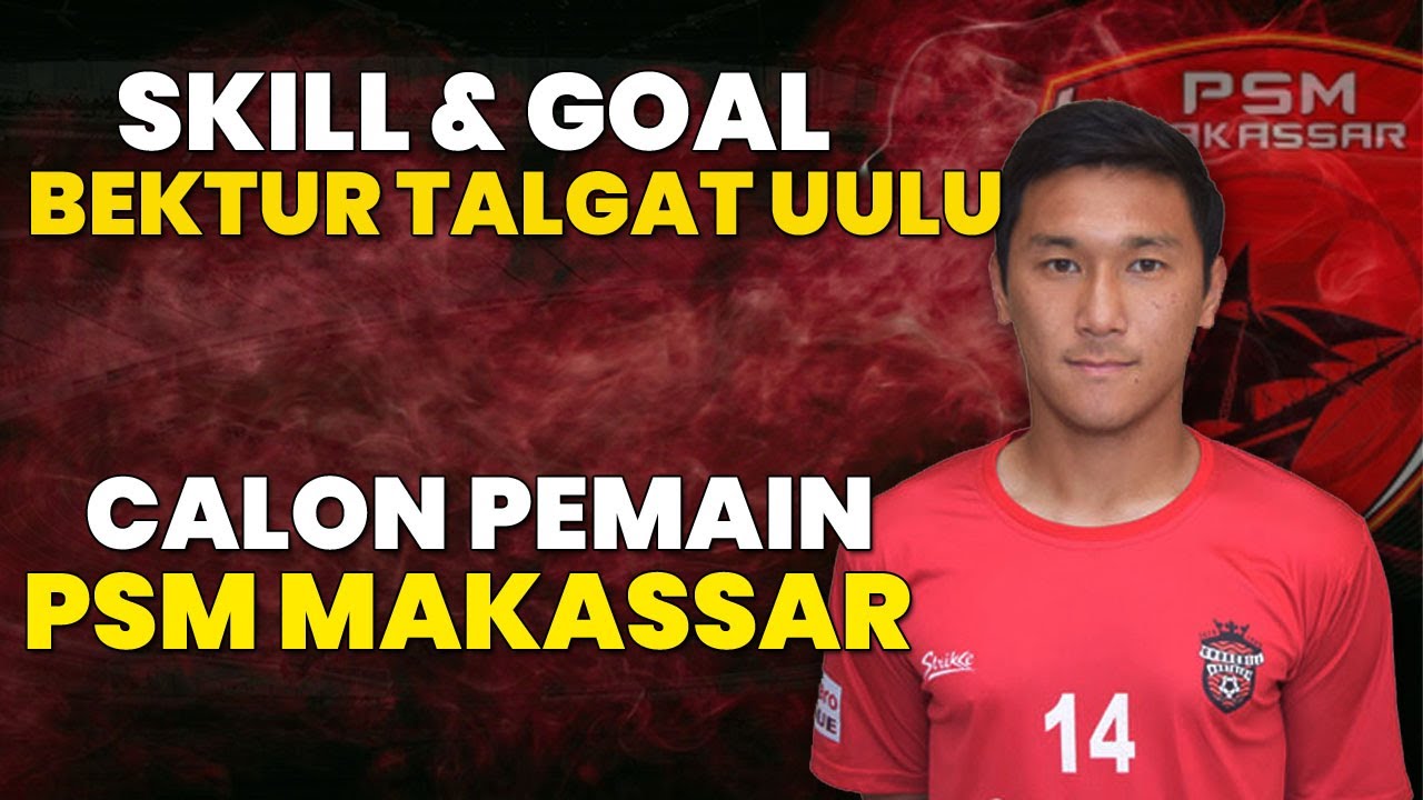 Skill & Goal Bektur Talgat Uulu Calon Pemain Asing PSM Makassar - YouTube