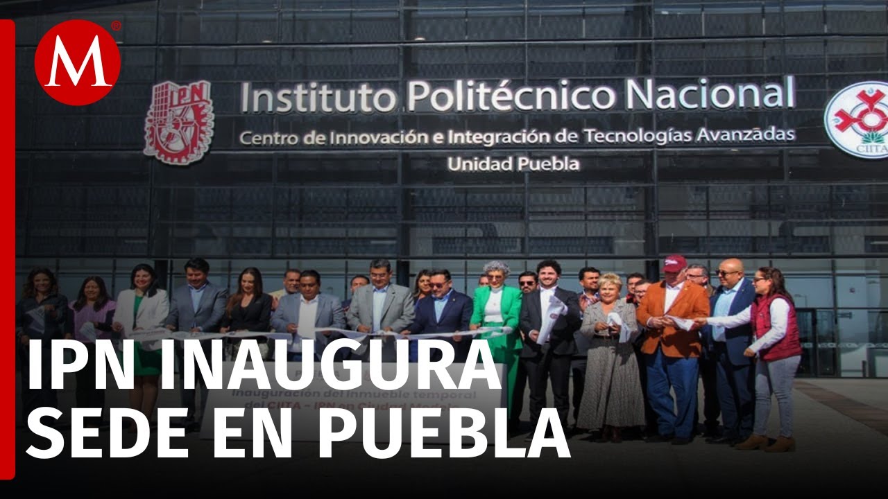 Inauguran CIITA del IPN en Puebla con inversión de 600 millones - YouTube