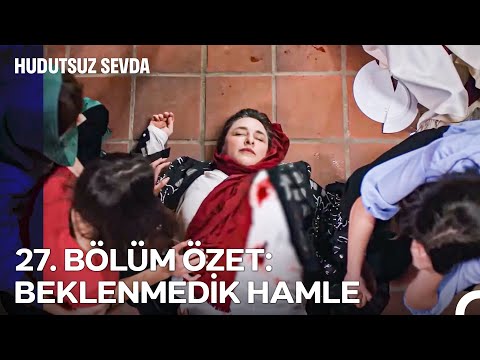 27. BÖLÜM ÖZET: BEKLENMEDİK HAMLE - Hudutsuz Sevda