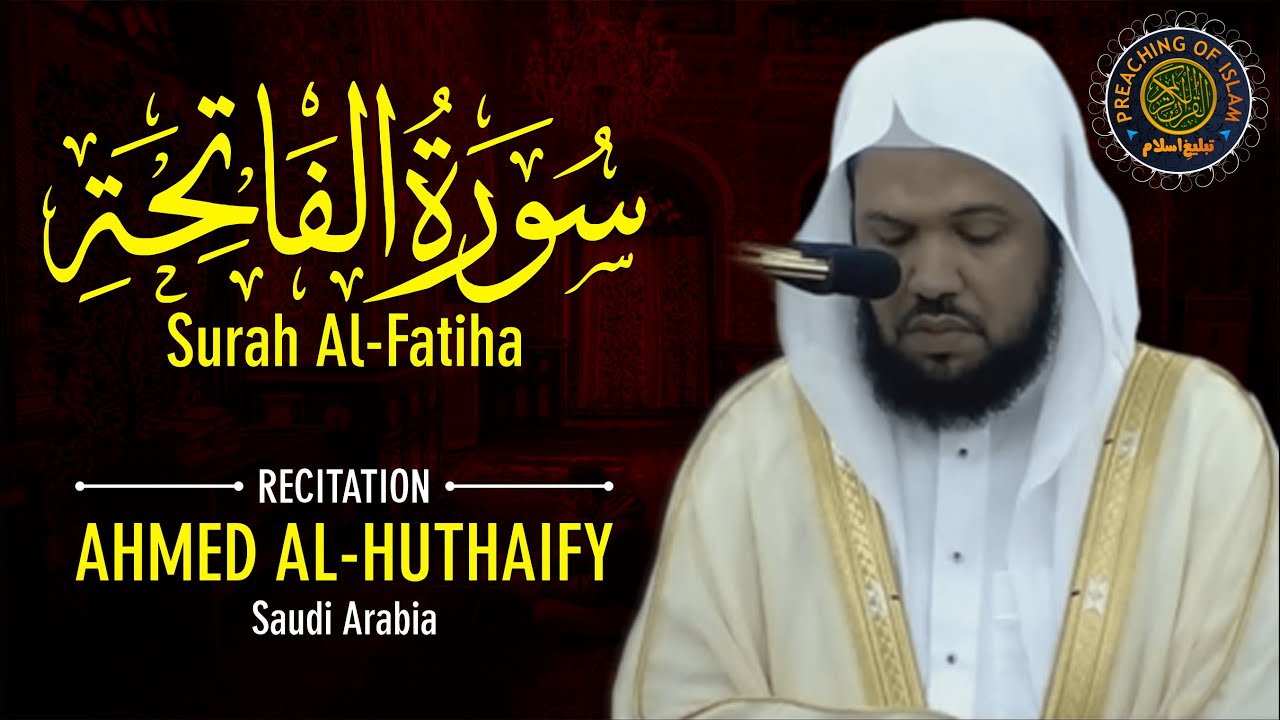 Surah Al Fatiha سورۃ الفاتحہ | Ahmed Al Huthaify احمدالحذيفي ...