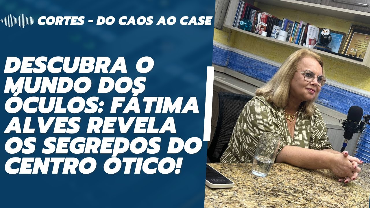 Descubra o Mundo dos Óculos: Fátima Alves Revela os Segredos do Centro ...