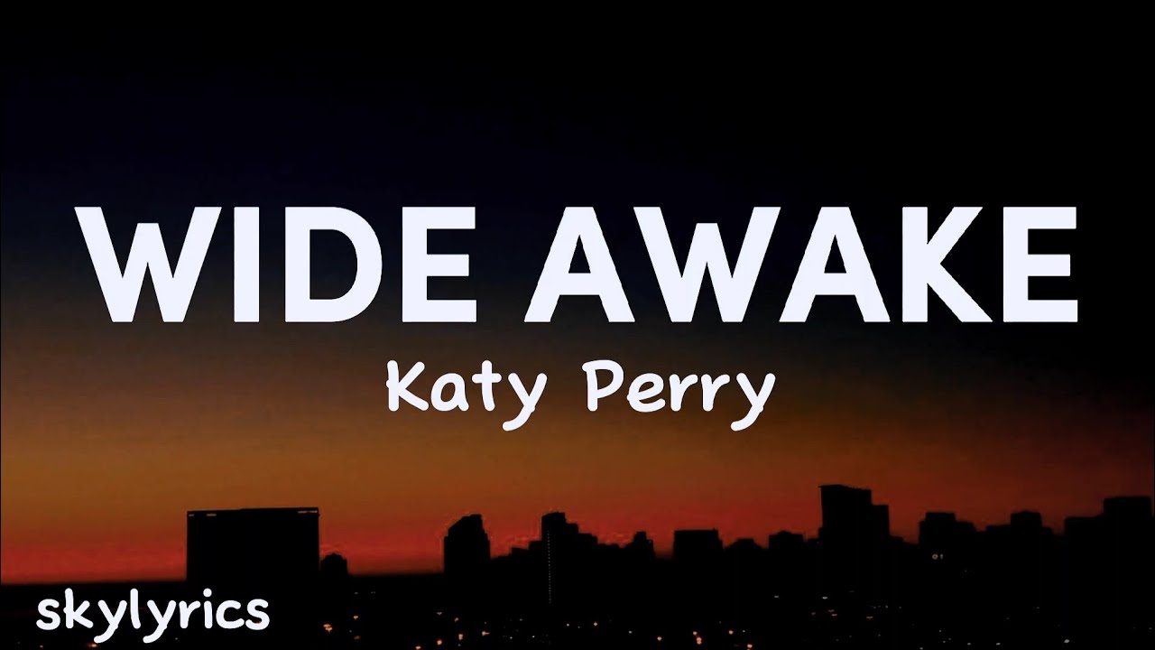 Katy Perry - Wide Awake (Lyrics) - YouTube