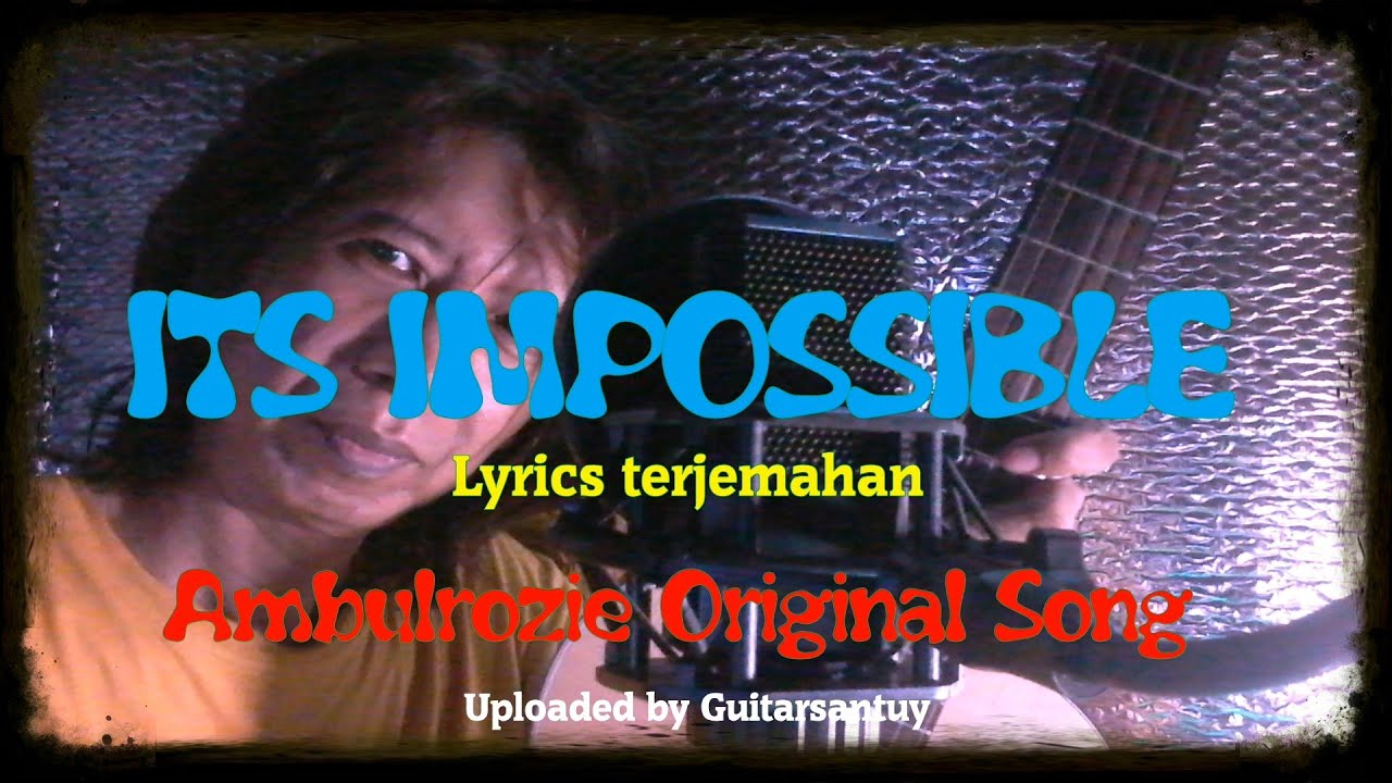 ITS IMPOSSIBLE (Lyrics+Terjemahan) - Ambulrozie Original Song - YouTube