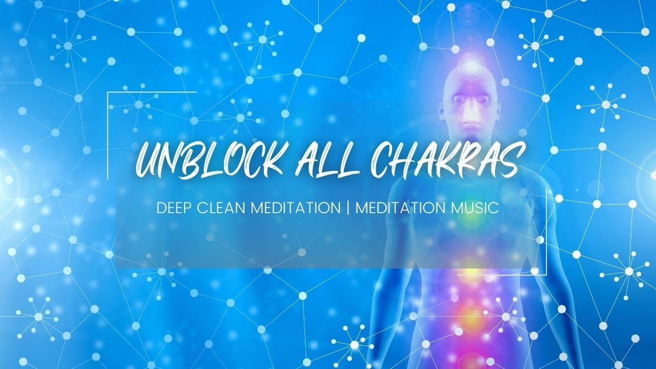 UNBLOCK ALL CHAKRAS Deep Clean Meditation | Meditation Music - YouTube