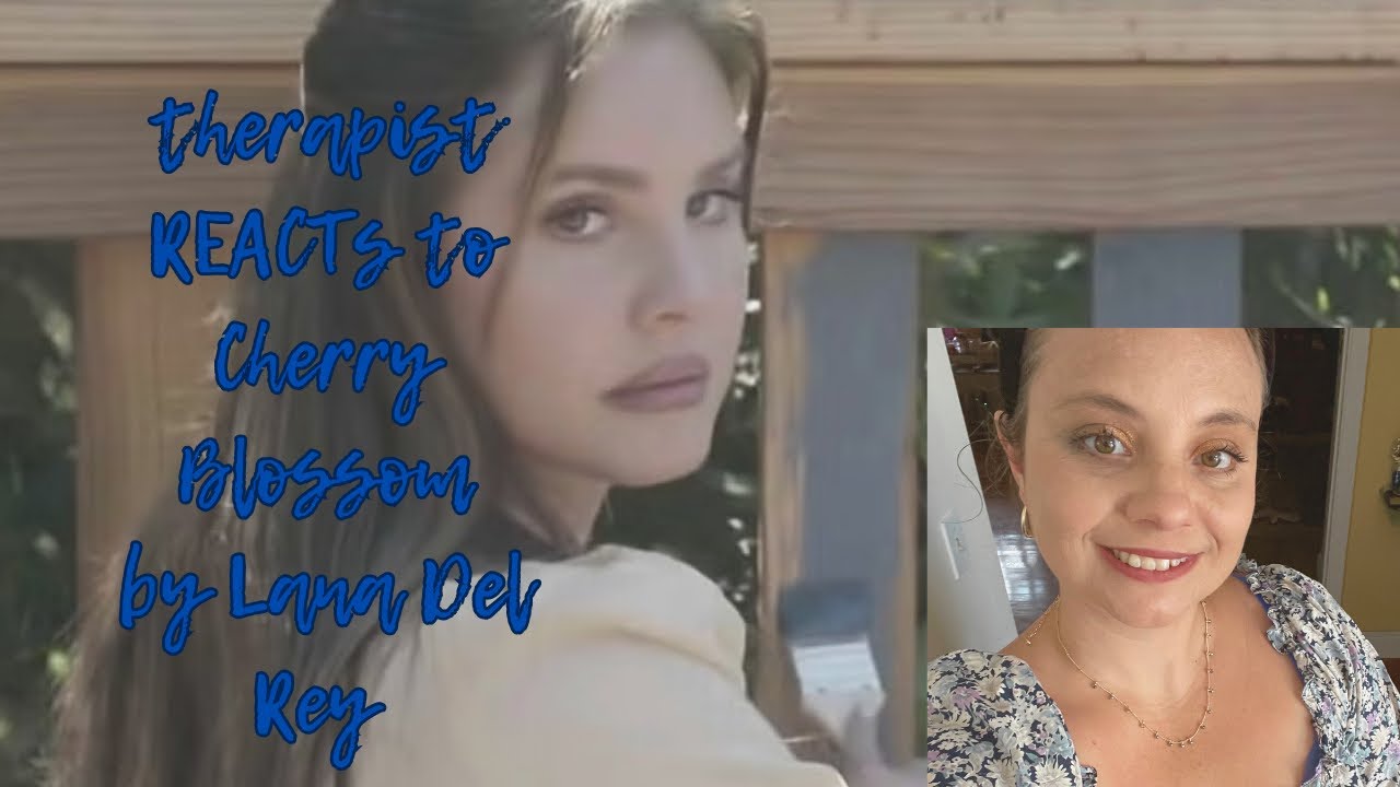 Therapist Reacts to Cherry Blossom by Lana Del Rey - YouTube