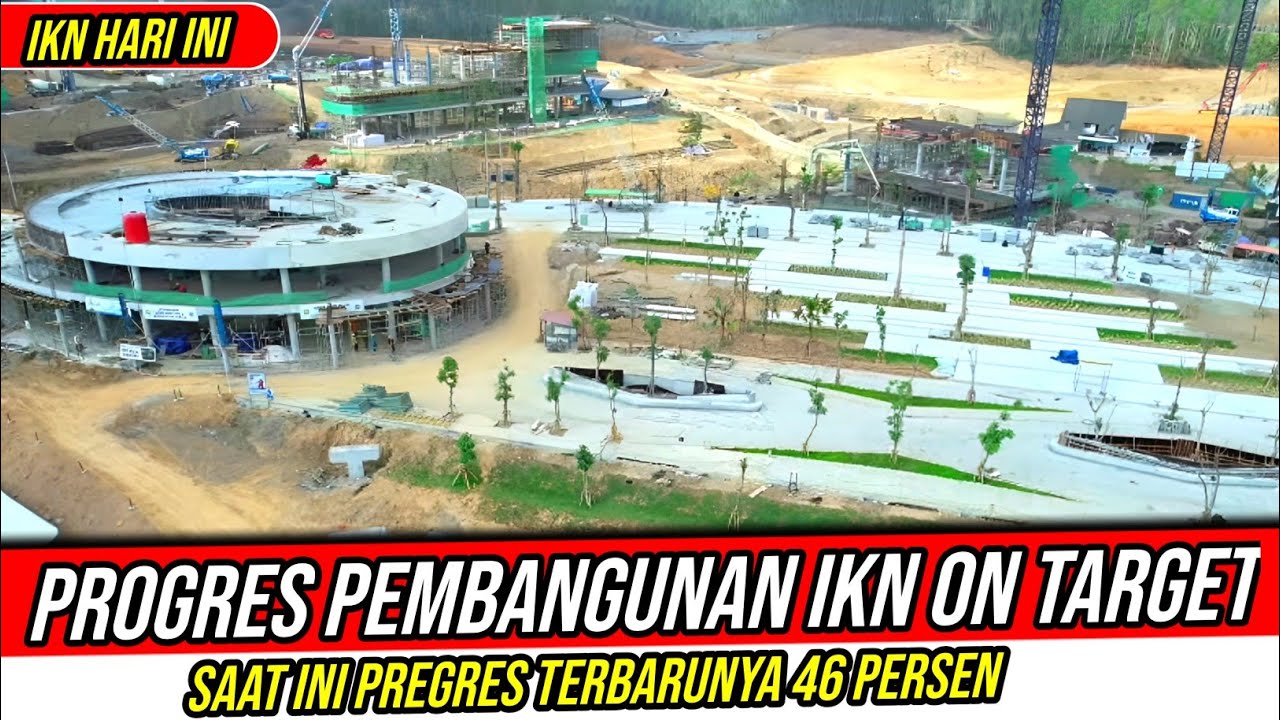 IKN HARI INI‼️Pembangunan IKN Sesuai Target || Saat Ini Progresnya 46 ...