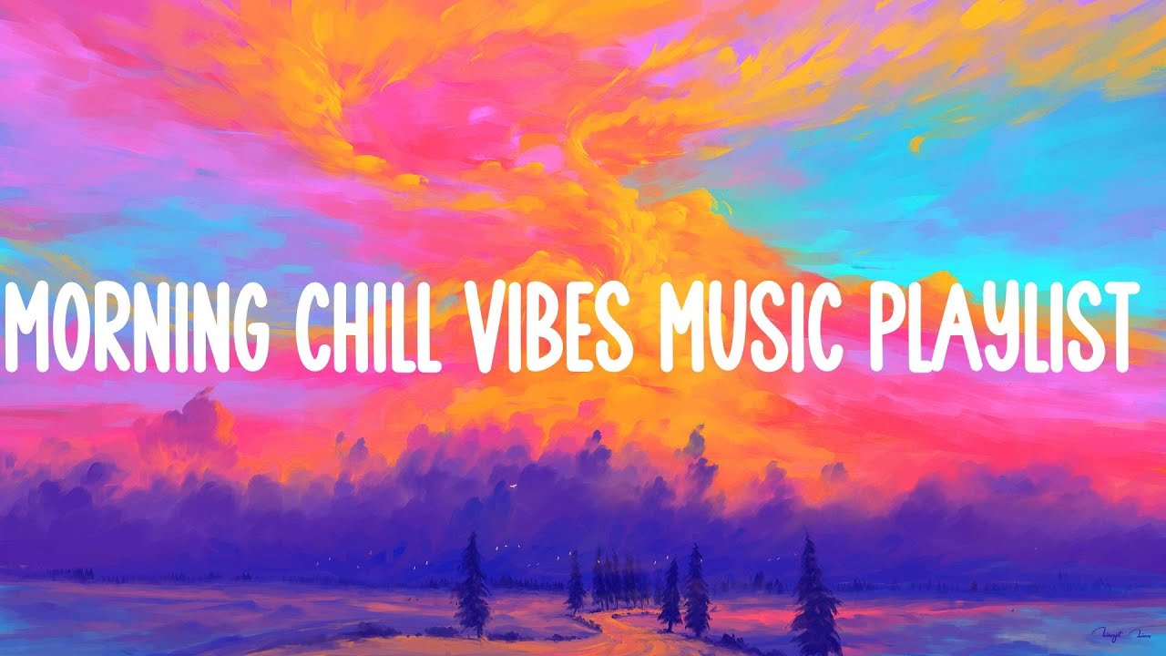 Morning chill vibes music playlist 🍒 chill songs playlist for early ...