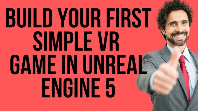 Build Your First Simple VR Game in Unreal Engine 5: Hướng Dẫn Chi Tiết ... Build Your First Simple VR Game in Unreal Engine 5: Hướng Dẫn Chi Tiết ...