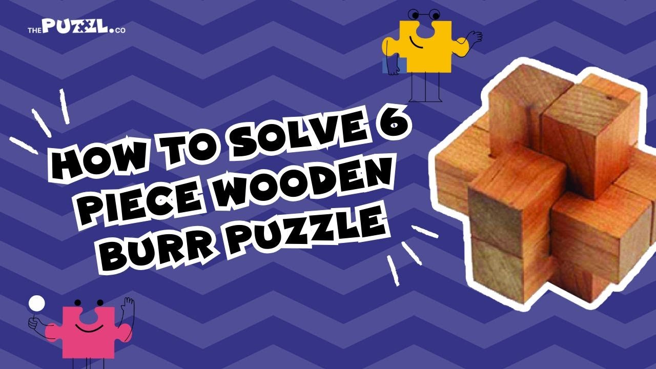 Video Credit - @PuzzlePals How to Solve a 6-Piece Wooden Burr Puzzle ...