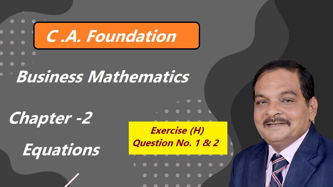 CA Foundation Equations| Chapter 2 Ex(H) Q no.1 & 2 By Sandeep sir ...