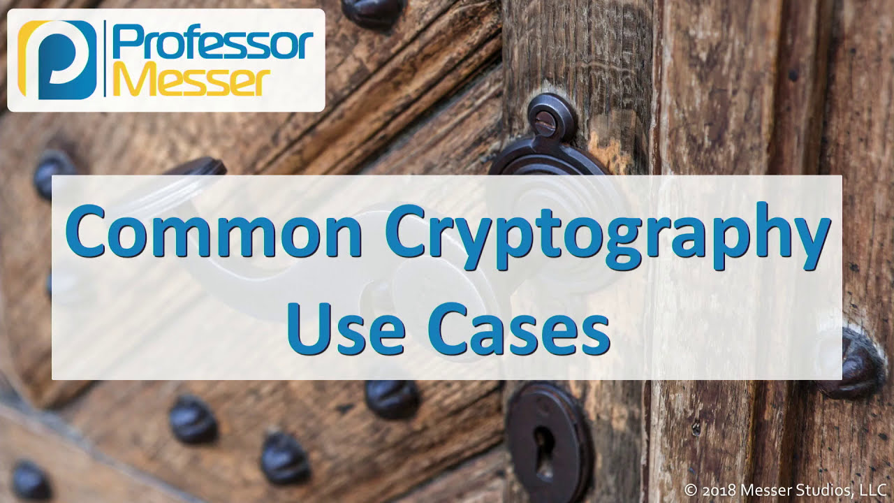 Cryptography Use Cases - CompTIA Security+ SY0-501 - 6.1 - YouTube