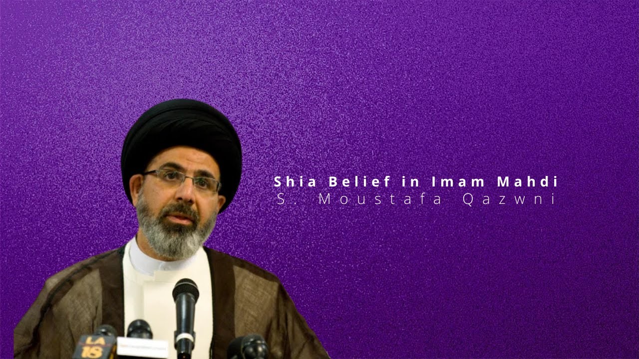 Shia Belief in the Mahdi | Syed Moustafa Qazwini - YouTube