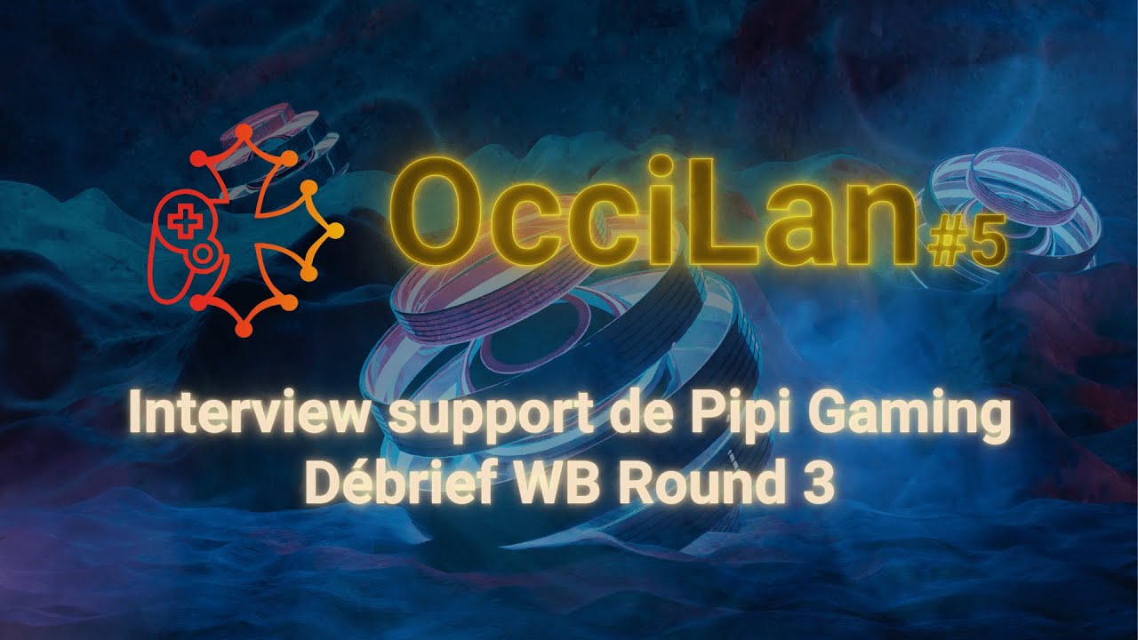 OcciLan octobre 2024 : Interview de Pipi Gaming et débrief WB Round 3 ...