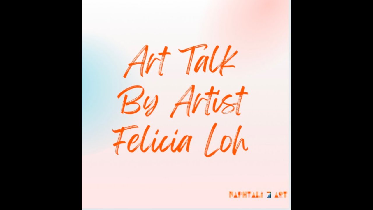 Art Talk by Artist Felicia Loh - Part 1 - YouTube