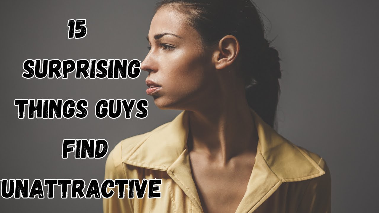 15 surprising things guys find unattractive - YouTube