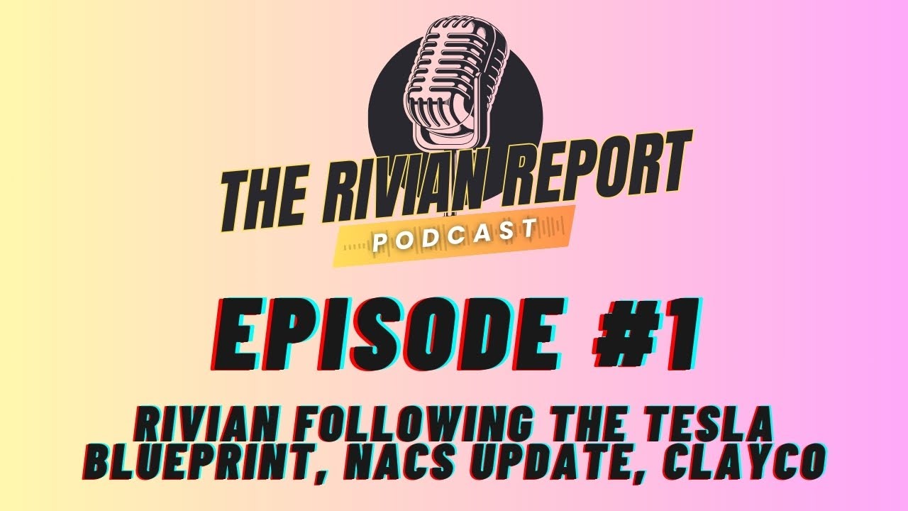 The Rivian Report Podcast Episode 1 : Rivian following the Tesla ...