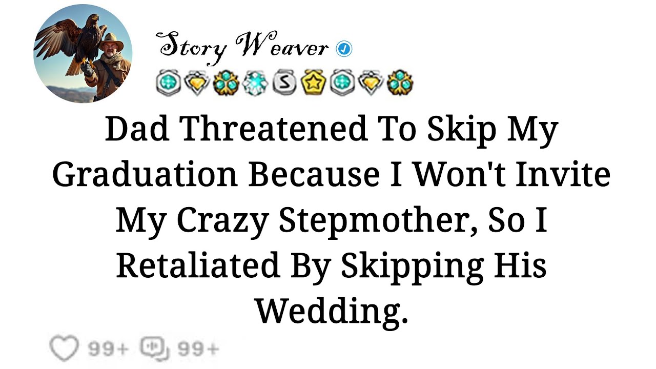 Dad Threatened To Skip My Graduation Because I Won't Invite My Crazy ...