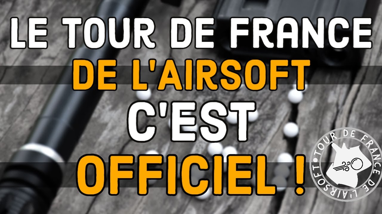 Annonce Tour de France de l'AIRSOFT ... c'est OFFICIEL ! - YouTube