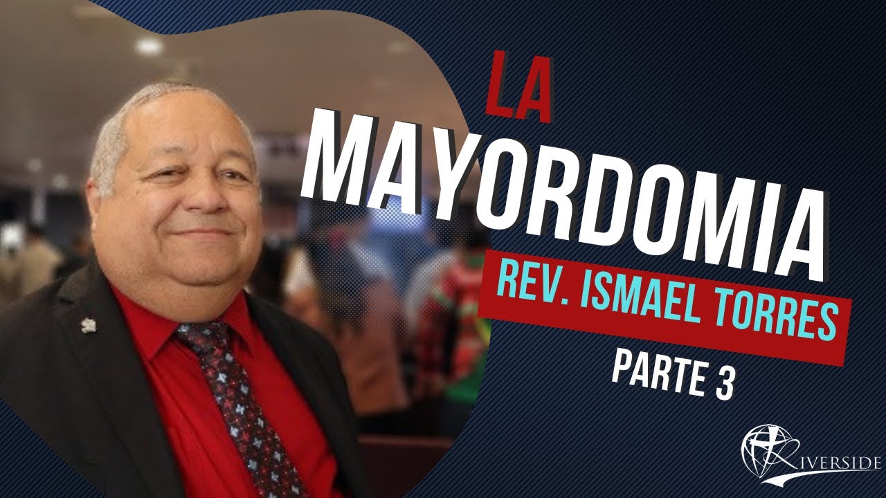 La Mayordomia | Parte 3 | Rev. Ismael Torres | MI Riverside - YouTube