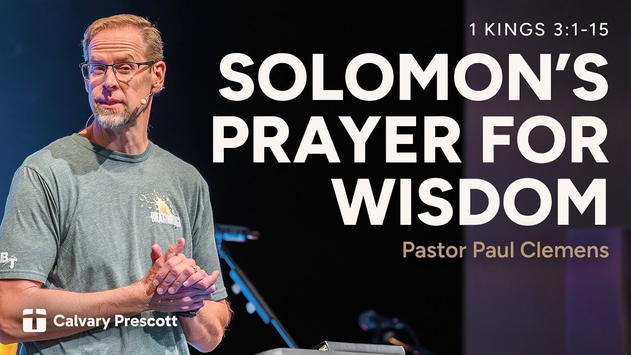 Solomon's Prayer for Wisdom | 1 Kings 3:1-15 | Pastor Paul Clemens ...