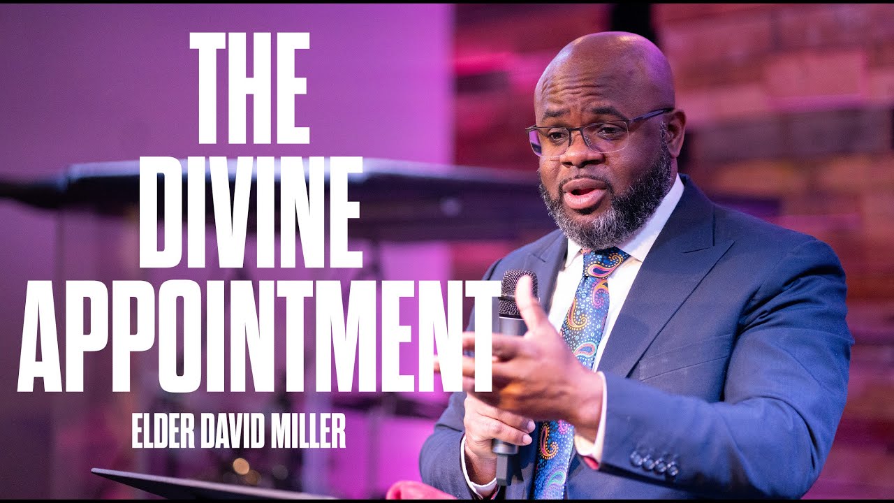 The Divine Appointment | Elder David Miller - YouTube
