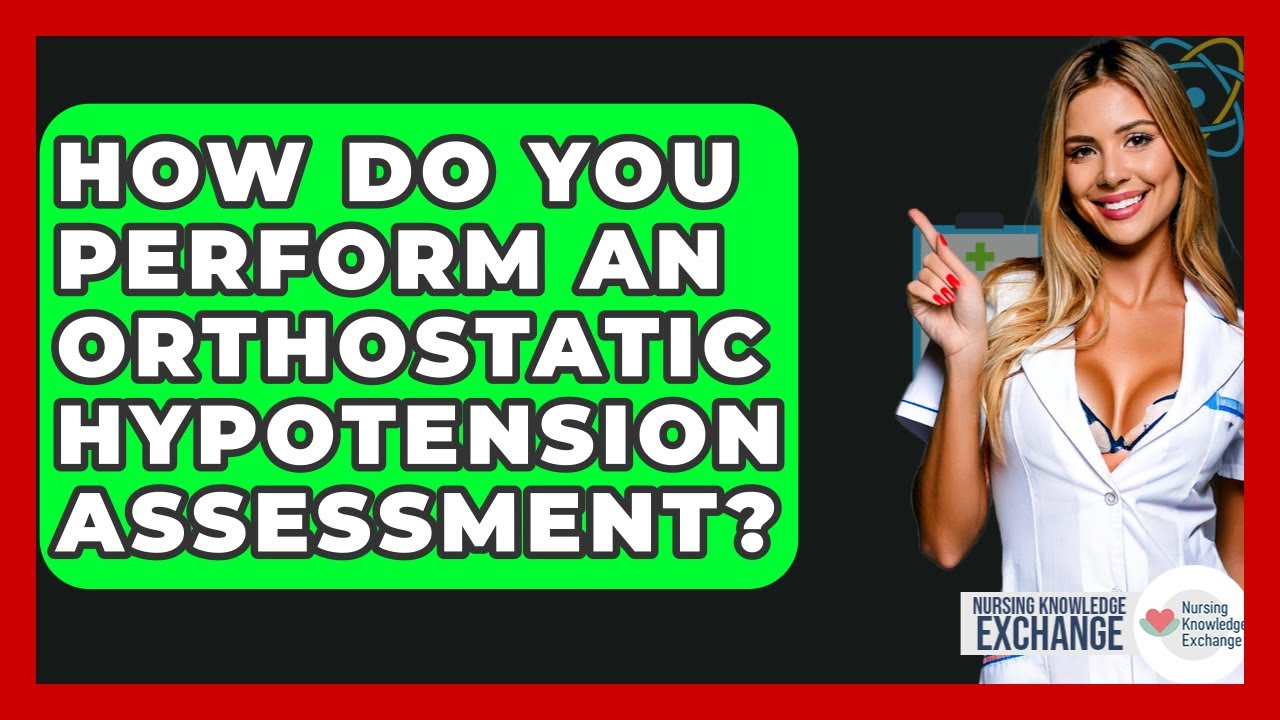 How Do You Perform An Orthostatic Hypotension Assessment? - Nursing ...