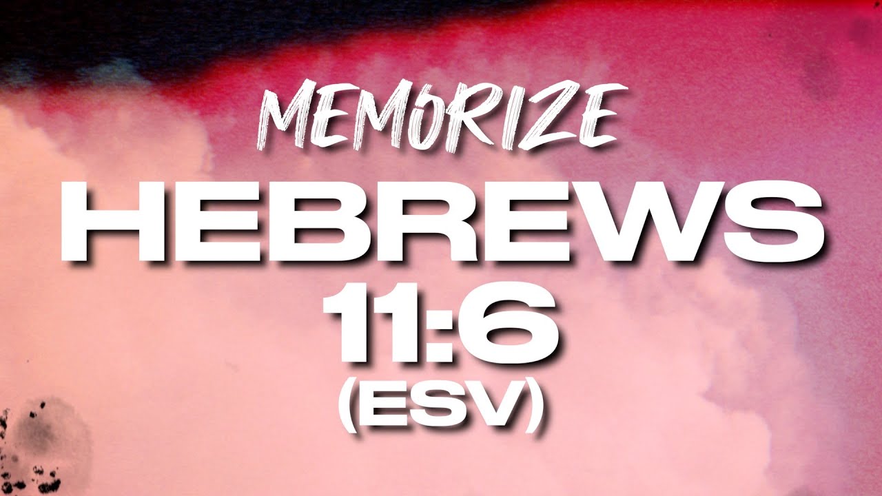 HEBREWS 11:6 (ESV) | MEMORIZE SCRIPTURE ONE VERSE AT A TIME - YouTube