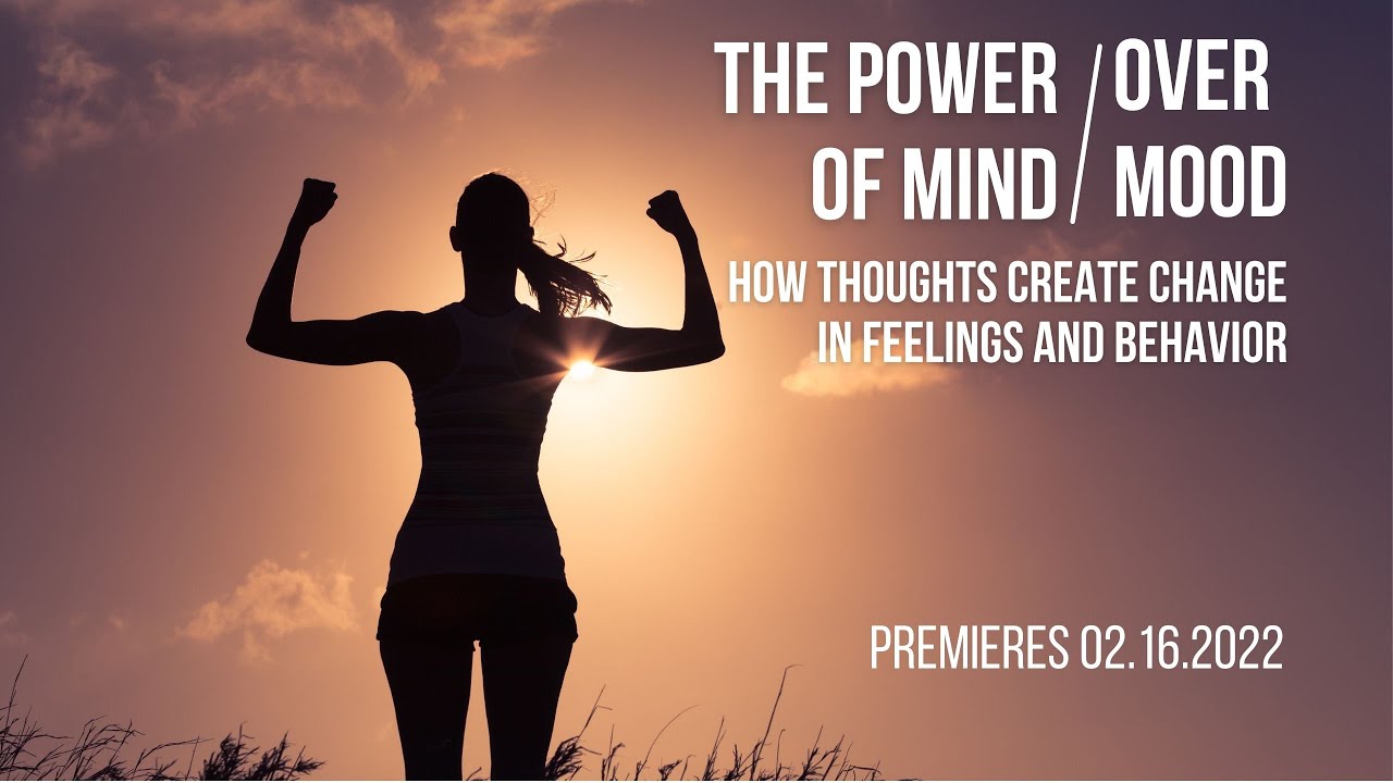 The Power of Mind Over Mood: How Thoughts Create Change In Feelings ...