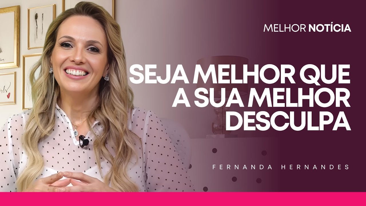 SEJA MELHOR DO QUE SUA MELHOR DESCULPA | FERNANDA HERNANDES - YouTube
