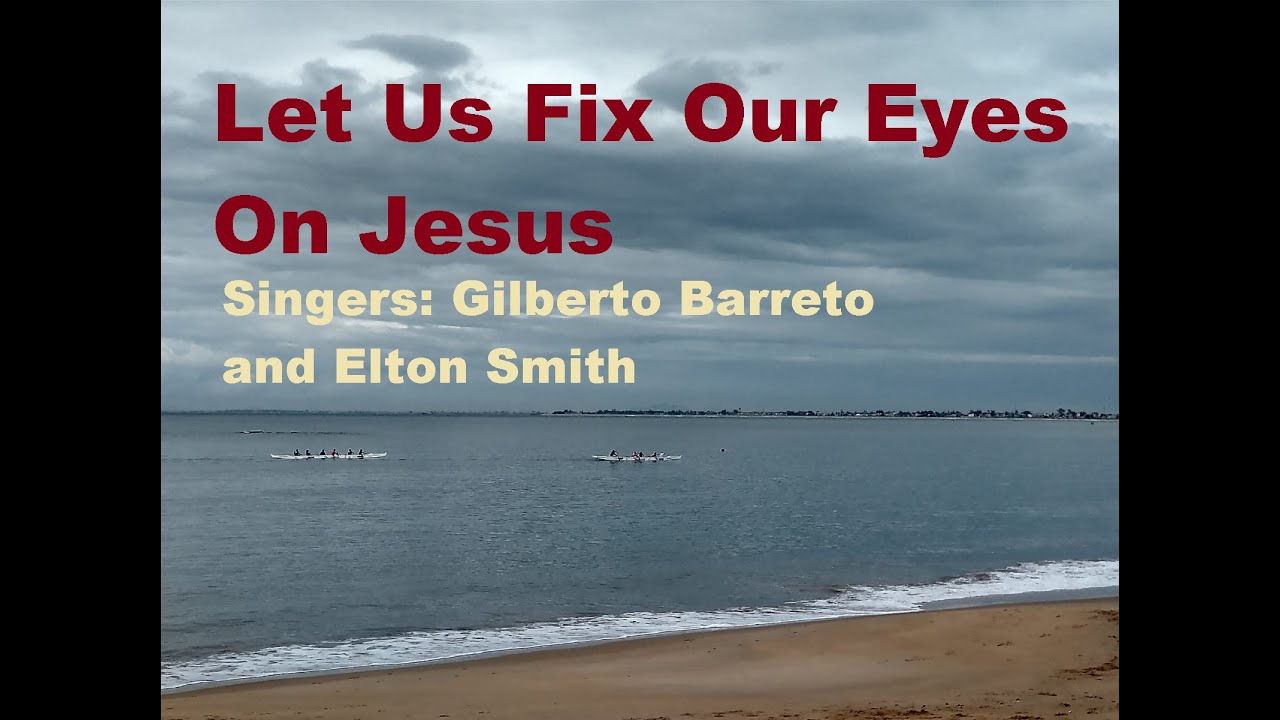 Let Us Fix Our Eyes On Jesus - YouTube