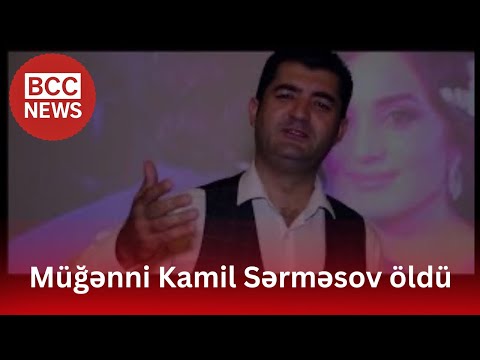 Müğənni Kamil Sərməsov öldü – Faciəli hadisənin detalları | SON XƏBƏR