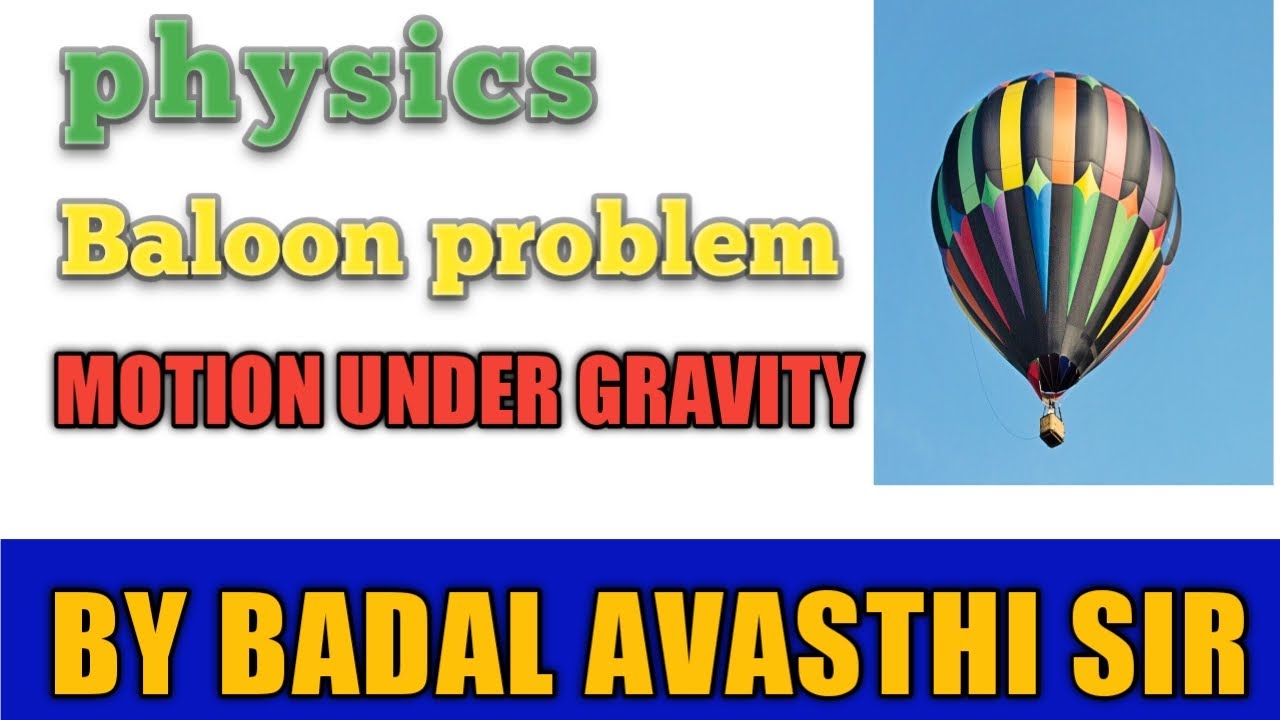 CLASS -11 PHYSICS || BALOON PROBLEM || MOTION UNDER GRAVITY || BY BADAL ...