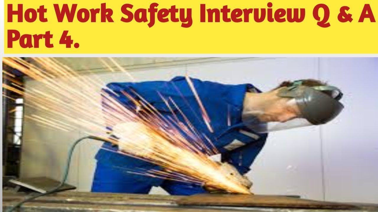 Hot work Safety Interview Question & Answer Part 4 | Hot Work Safety ...