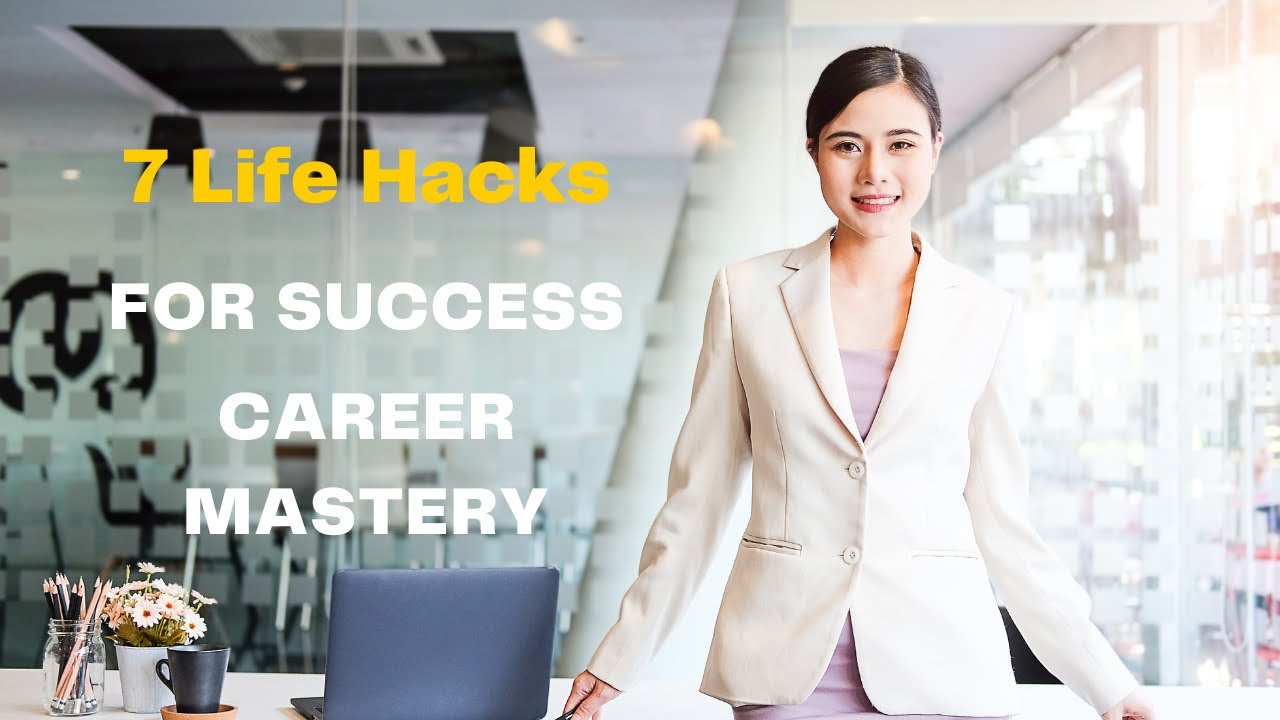 Career Mastery: 7 Life Hacks for Success - YouTube