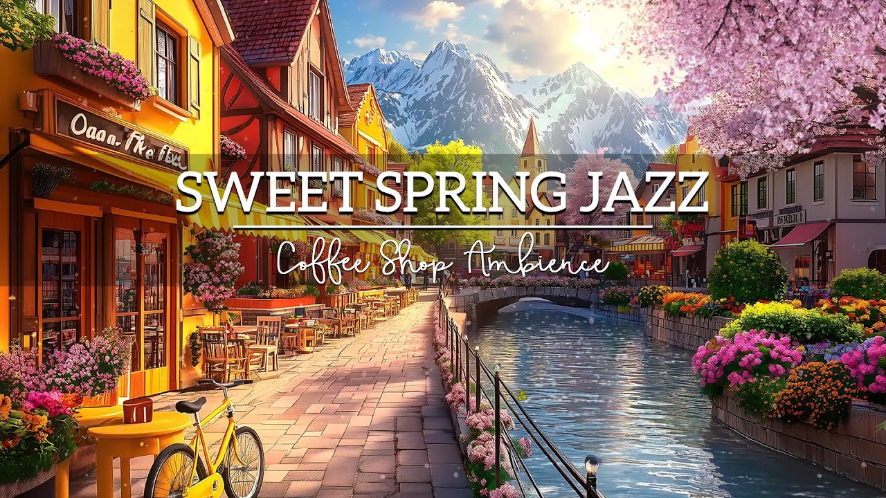 Sweet Spring Jazz Music For Upbeat Mood ☕ 12 Hours Instrumental ...