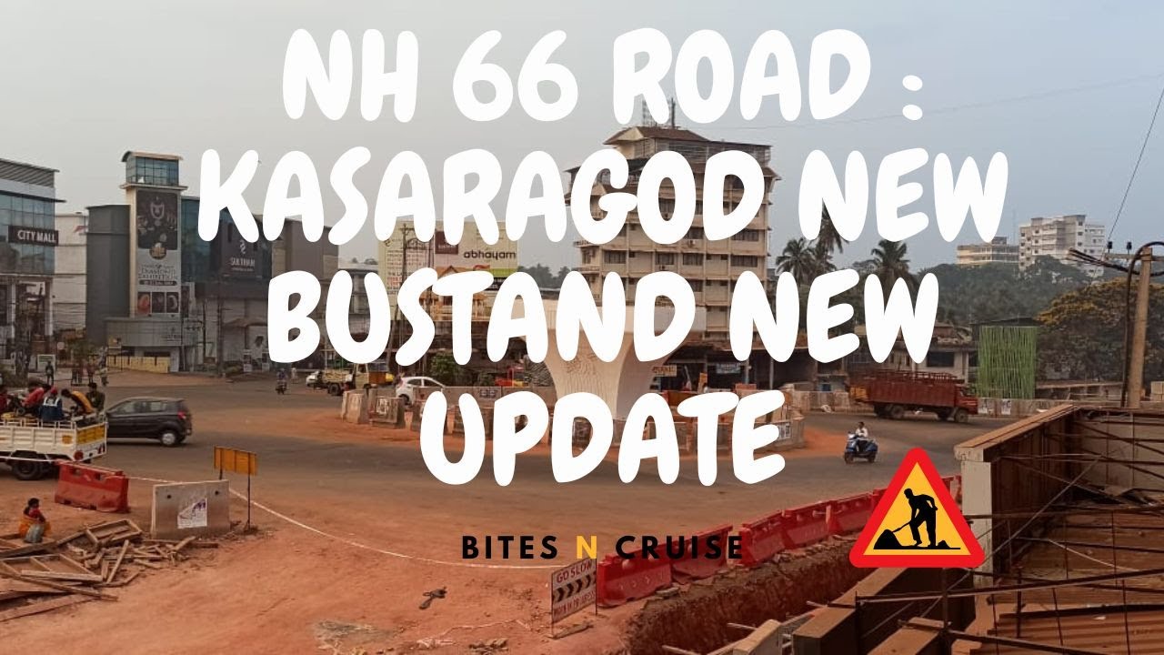 NH 66 ROAD WORK | NEW BUS STAND LATEST UPDATE | KASARAGOD - YouTube
