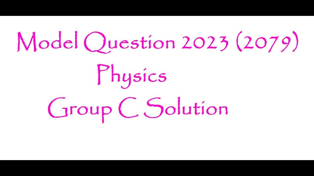 Group C Model Question Solution | 2079 (2023) | Grade 12 NEB Physics ...