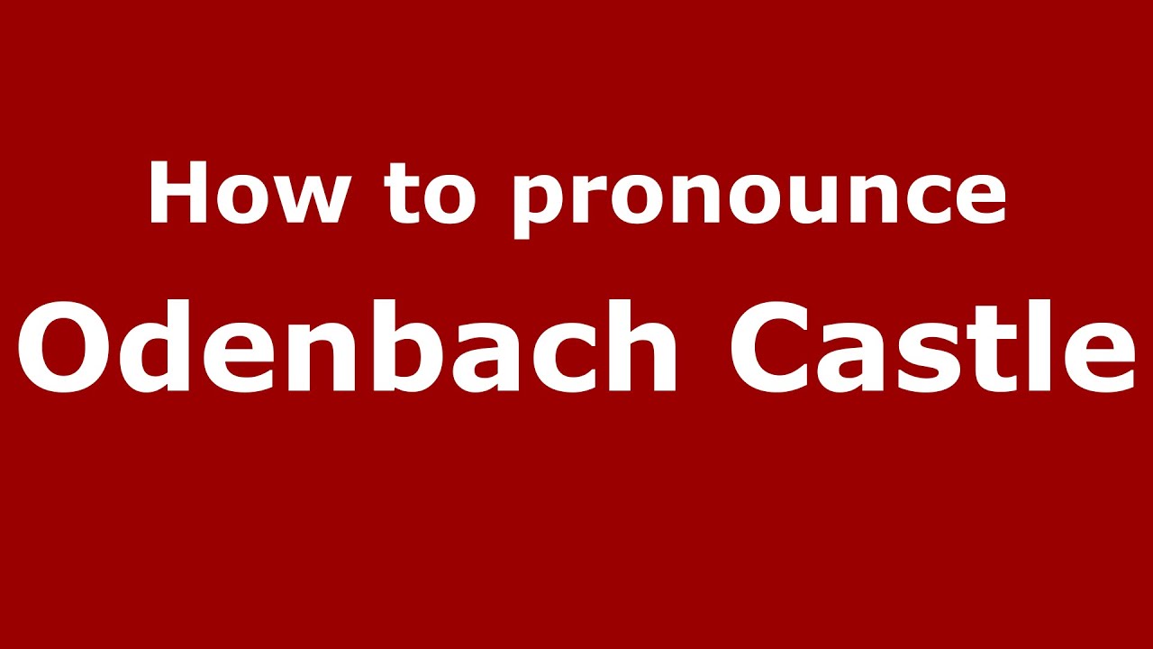 How to pronounce Odenbach Castle (Germany/German) - PronounceNames.com ...