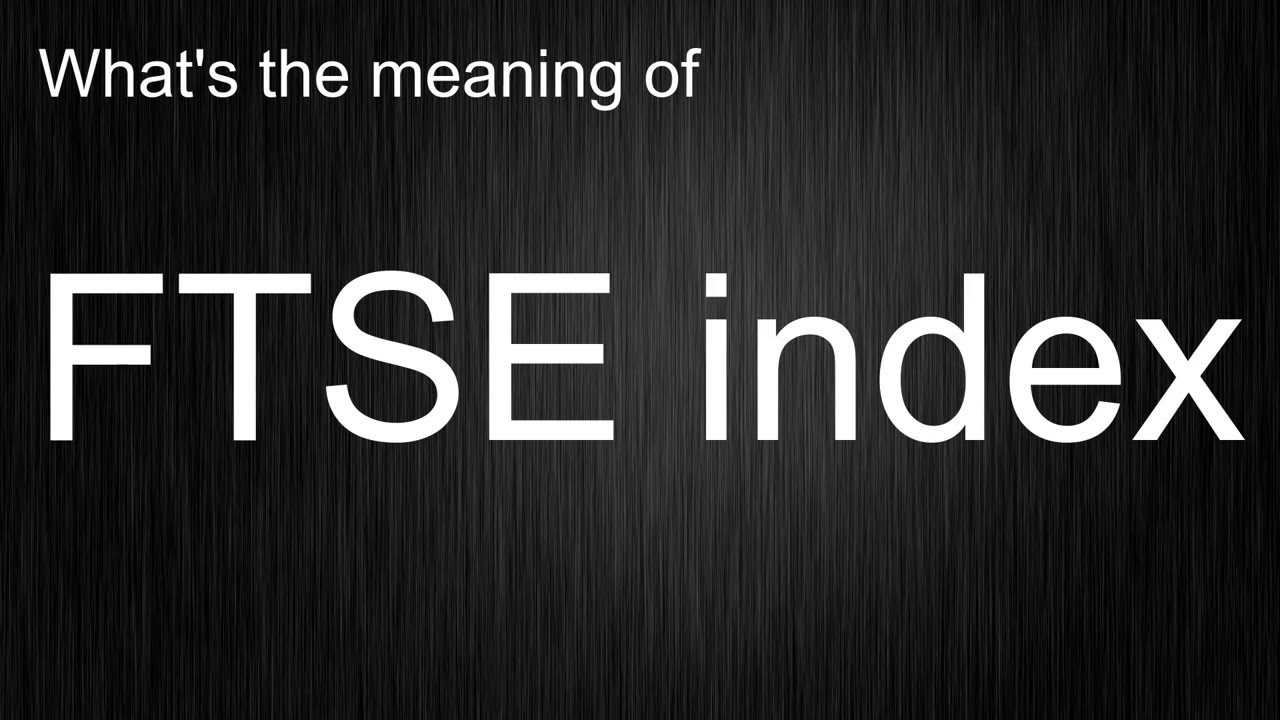 What s The Meaning Of FTSE Index How To Pronounce FTSE Index YouTube what-s-the-meaning-of-ftse-index-how-to-pronounce-ftse-index-youtube
