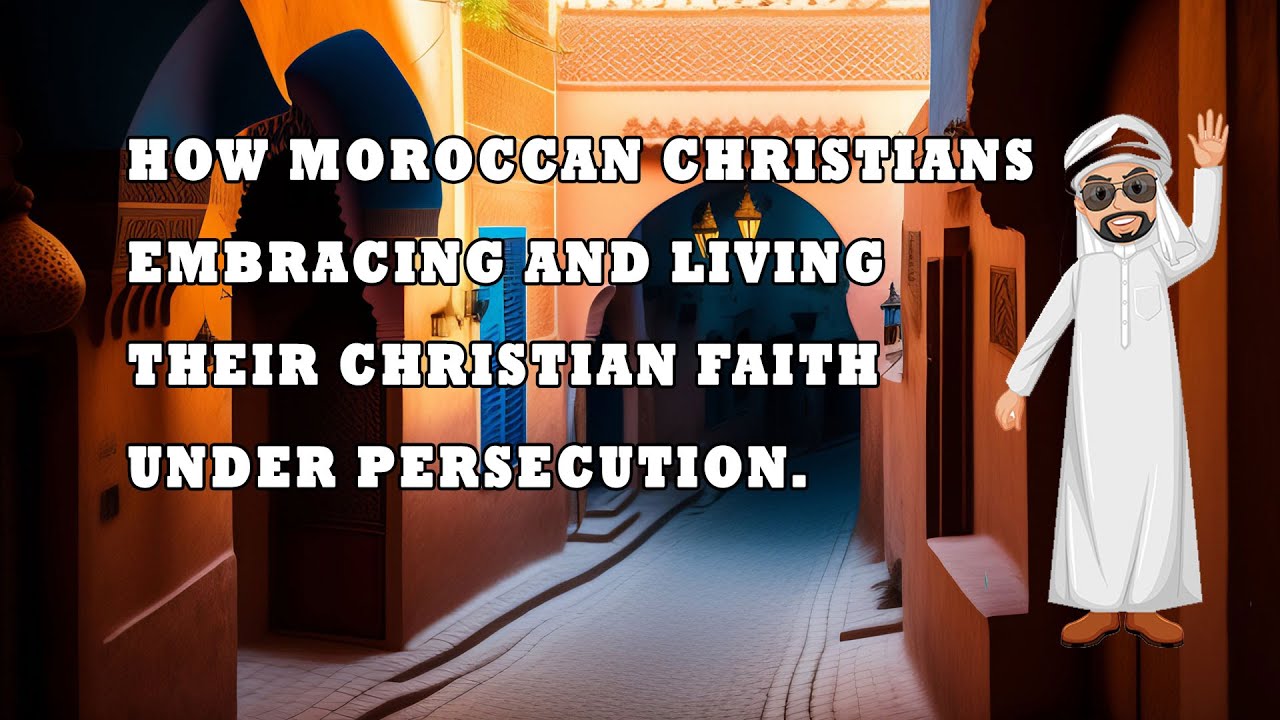 How Moroccan Christians Embracing and Living Their Christian Faith ...