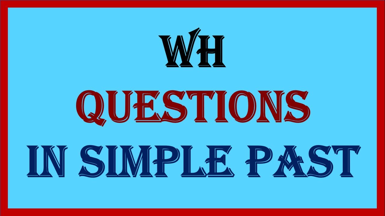 WH QUESTIONS WITH SIMPLE PAST - YouTube