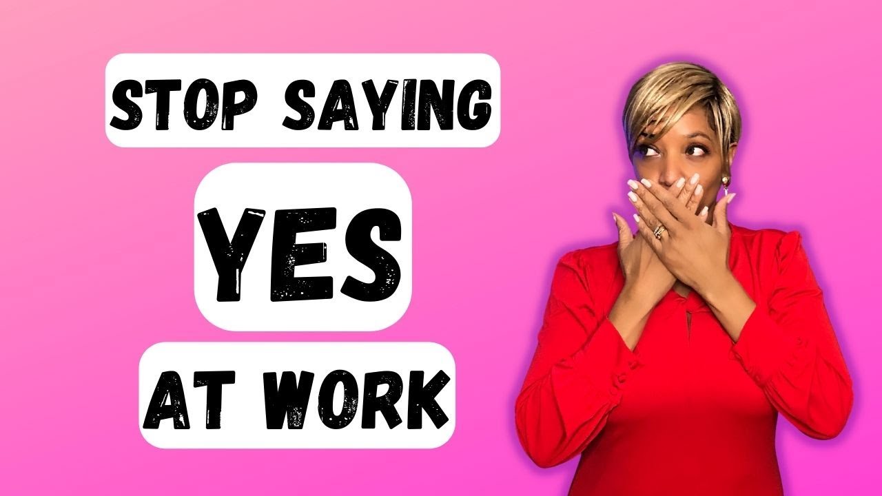 STOP saying YES to get ahead at work. - YouTube