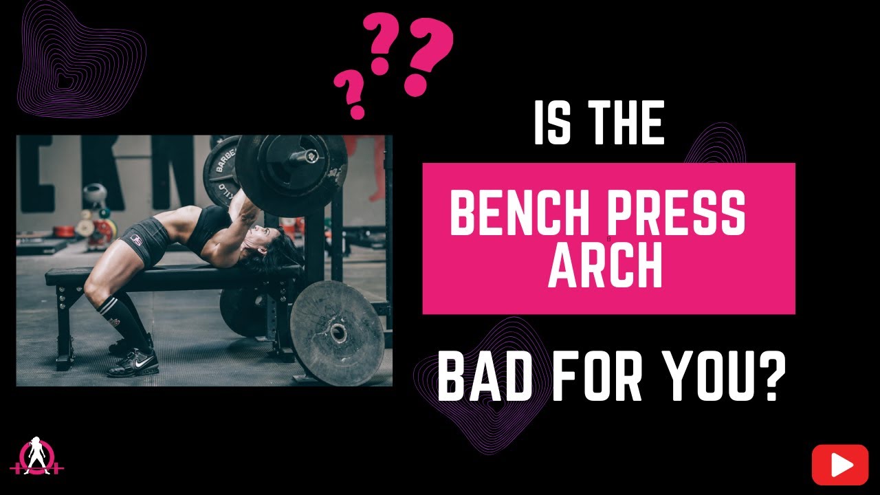 Is The Bench Press Arch Bad For You? - YouTube