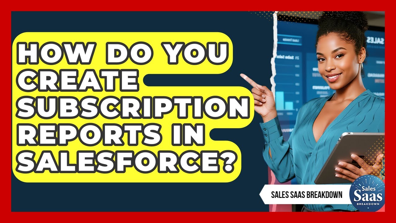 How Do You Create Subscription Reports In Salesforce? - Sales Saas ...