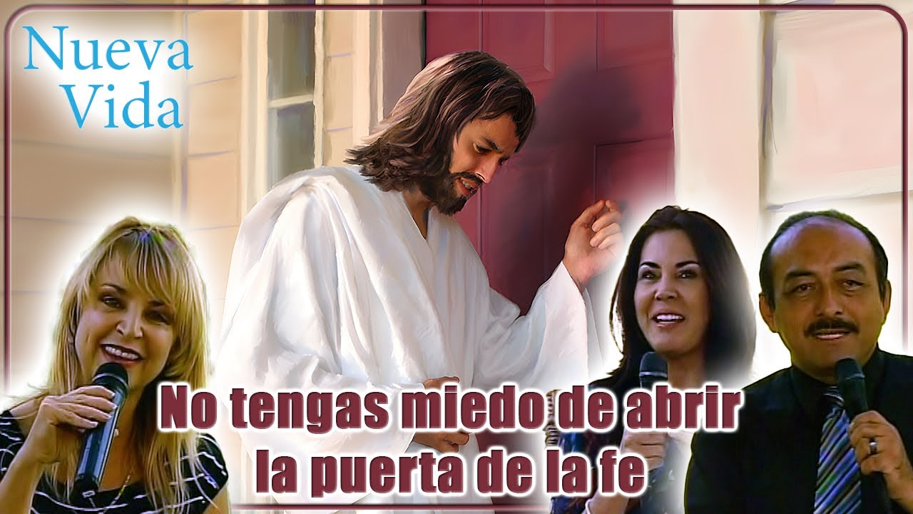 No tengas miedo de abrir la puerta de la fe - Nueva Vida - YouTube